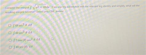 Solved Consider The Integral ∫﻿﻿x2 492dx ﻿if We Use Trig