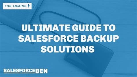 Ultimate Guide To Salesforce Backup Solutions Salesforce Ben