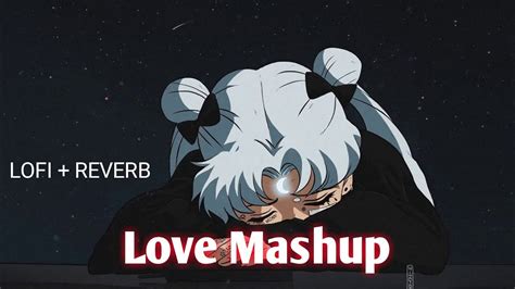 Lofi Mashup ️love Mashup Lofi Songs Lofireverb Bollywood Lofi