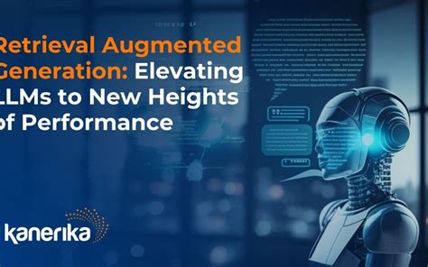 Unleashing The Power Of Retrieval Augmented Generation
