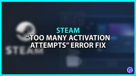 too many activation attempts error fix on steam gamer tweak