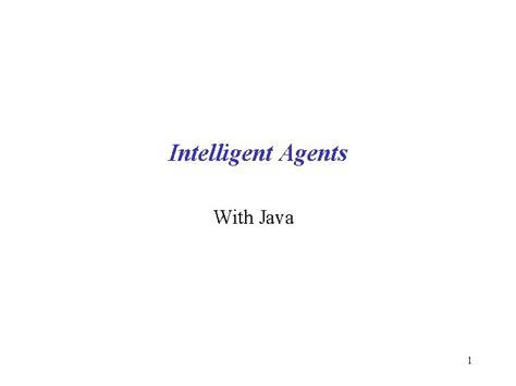 Intelligent Agents With Java 1 Focus Of Talk