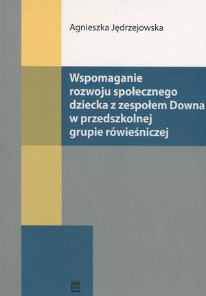 Wspomaganie rozwoju społecznego dziecka z zespołem Downa w przedszkolnej grupie rówieśniczej
