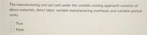 Solved The Manufacturing Cost Per Unit Under The Variable