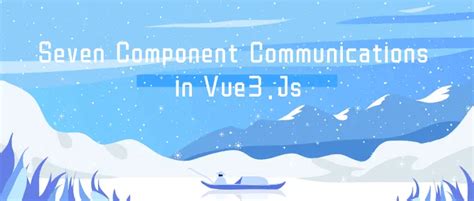 个 Vue 中的组件通信方式 腾讯云开发者社区 腾讯云