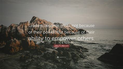 John C Maxwell Quote “leaders Become Great Not Because Of Their