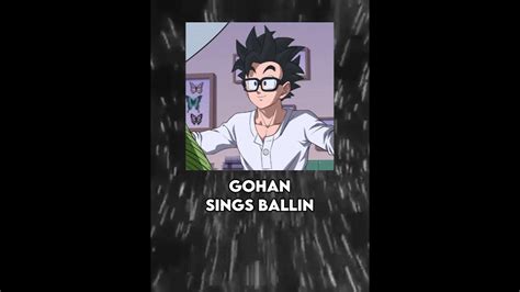 Gohan Singing Ballin Edit Anime Dragonballsuper Gohan Ballin Youtube