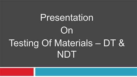 Ppt On Destructive Testing And Non Destructive Testing PPTX
