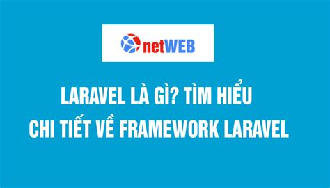 Laravel L G T M Hi U Chi Ti T V Framework Laravel Netweb Vn