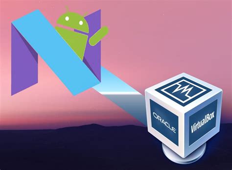 How To Install Android 7 0 Nougat On VirtualBox Right Now Tactig