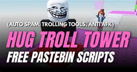 Free Hug Troll Tower Script Pastebin Auto Spam Trolling Tools Anti Afk
