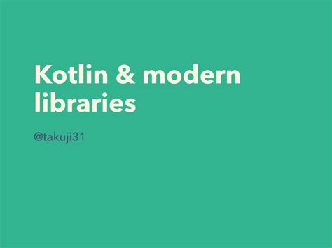 Kotlin And Modern Libraries Speaker Deck