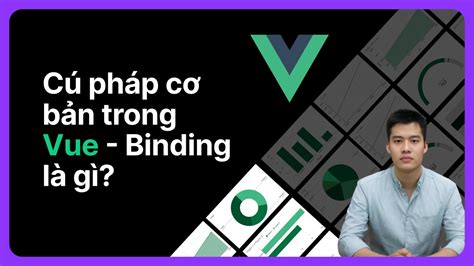 Cú pháp cơ bản trong Vue Binding là gì Khoá học Vuejs từ cơ bản