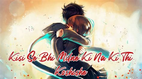 Kisi Se Bhi Milne Ki Na Ki Thi Koshishe |Slowed + Reverb| Chahu Me Ya ...