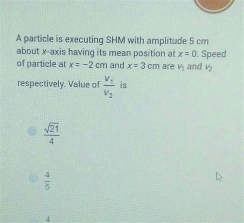 [answered] a particle is executing shm with amplitude 5 cm about x axis