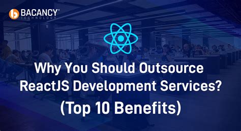 Top 10 Benefits Of Outsourcing React Js Development