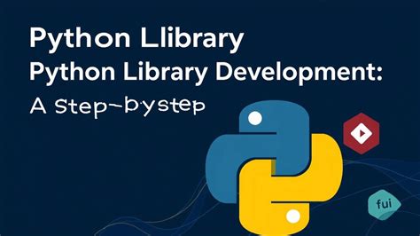 Python Library Development: A Step-by-Step Guide