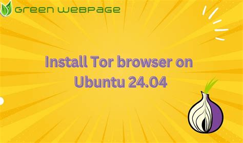 How To Install Tor Browser On Ubuntu 2404 Greenwebpage Community