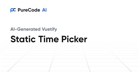 build great vuetify static time picker components faster using ai tools