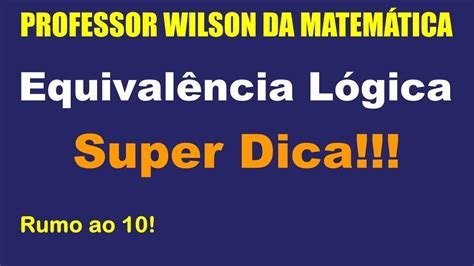 Super Dica Equivalência Lógica Youtube