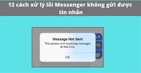 12 Cách Xử Lý Lỗi Messenger Không Gửi được Tin Nhắn Cực Dễ