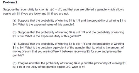 Solved Problem 2 Suppose That Your Utility Function Is U X Chegg Com