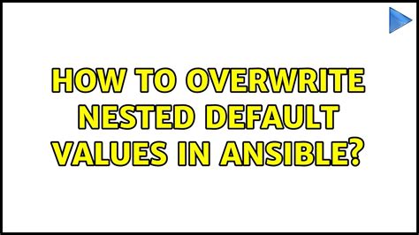 How To Overwrite Nested Default Values In Ansible 2 Solutions