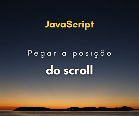 Como Pegar A Posição Do Scroll Com Javascript Hora De Codar