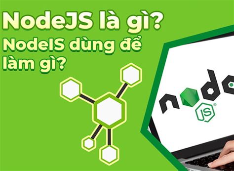 Node js là gì Node js dùng để làm gì