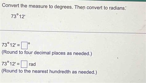 Solved Convert The Measure To Degrees Then Convert To Radians 73°12