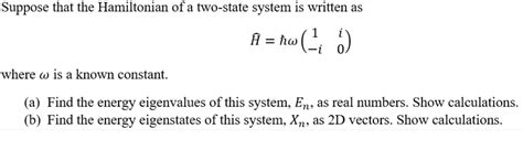 solved suppose that the hamiltonian of a two state system is