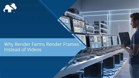 Why Render Farms Render Frames Instead Of Videos