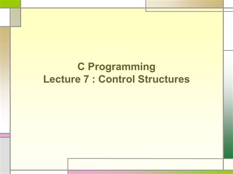 C Programming Lecture 7 : Control Structures. Control Structures Conditional statement : if ...