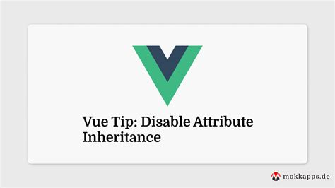 Vue Tip Disable Attribute Inheritance Michael Hoffmann Michael