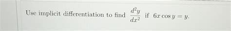 solved use implicit differentiation to find dx2d2y if