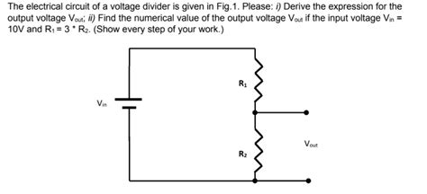 Solved The Electrical Circuit Of A Voltage Divider Is Given In Fig1