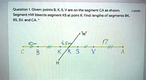 solved question 1 given points b k s v are on the segment ca as