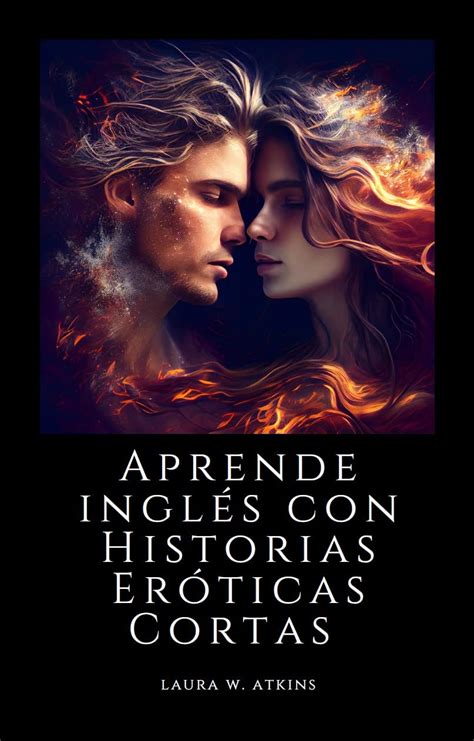 Aprende Inglés con Historias Eróticas Cortas Español Inglés Spanish Edition eBook Atkins