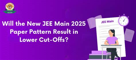 Will The New JEE Main 2025 Paper Pattern Result In Lower Cut Offs College Dost
