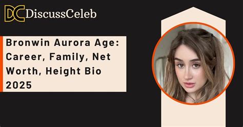 Bronwin Aurora Age: Career, Family, Net Worth, Height Bio 2025