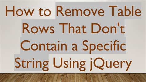 How To Remove Table Rows That Dont Contain A Specific String Using Jquery Youtube