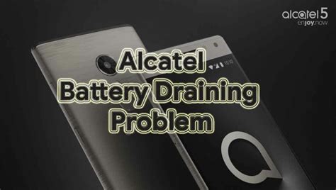 How Fix Alcatel Battery Draining Problems Troubleshooting And Fixes