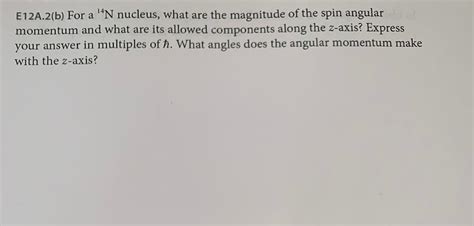 Solved E12a2b For A 14 N Nucleus What Are The Magnitude