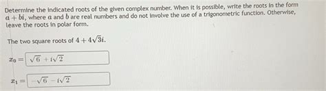 solved determine the indicated roots of the given complex