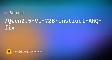 Benasdqwen25 Vl 72b Instruct Awq Fix · Hugging Face