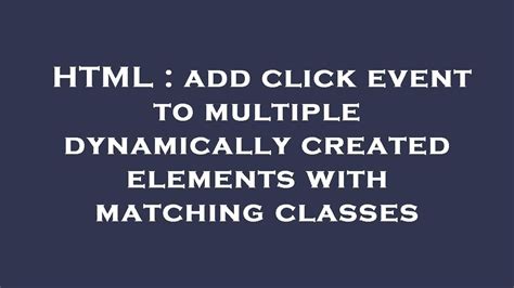 Html Add Click Event To Multiple Dynamically Created Elements With