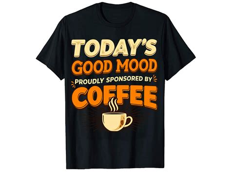 Todays Good Mood Coffee T Shirt Design Graphic By Amazondesign