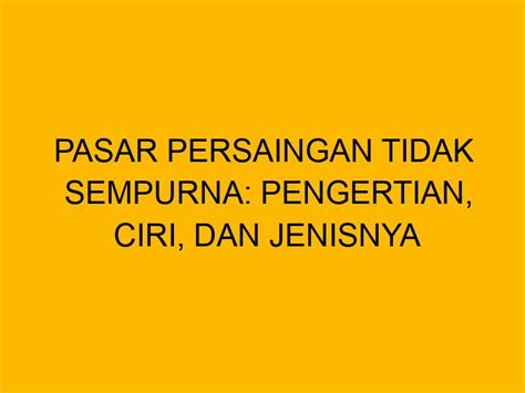 Pasar Persaingan Tidak Sempurna Pengertian Ciri Dan Jenisnya