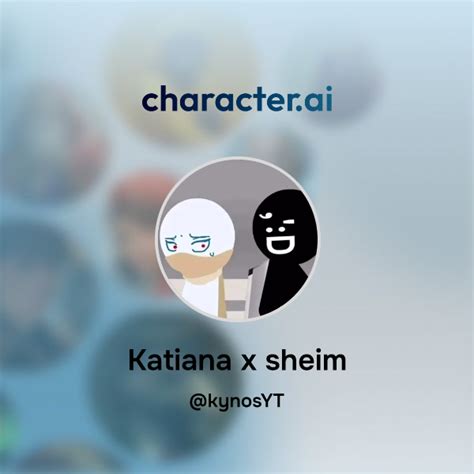 Chat With Katiana X Sheim Character Ai Personalized Ai For Every Moment Of Your Day
