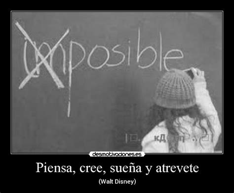 Piensa Cree Sueña Y Atrevete Desmotivaciones